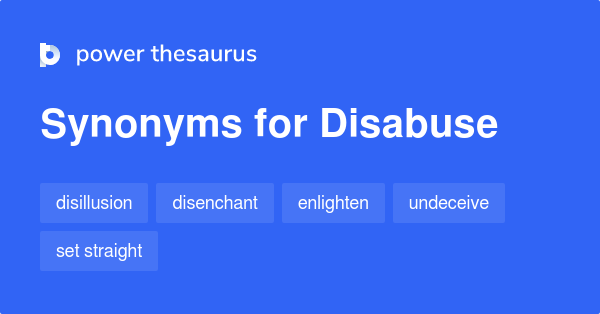 DISABUSE Synonyms: 245 Similar Words & Phrases