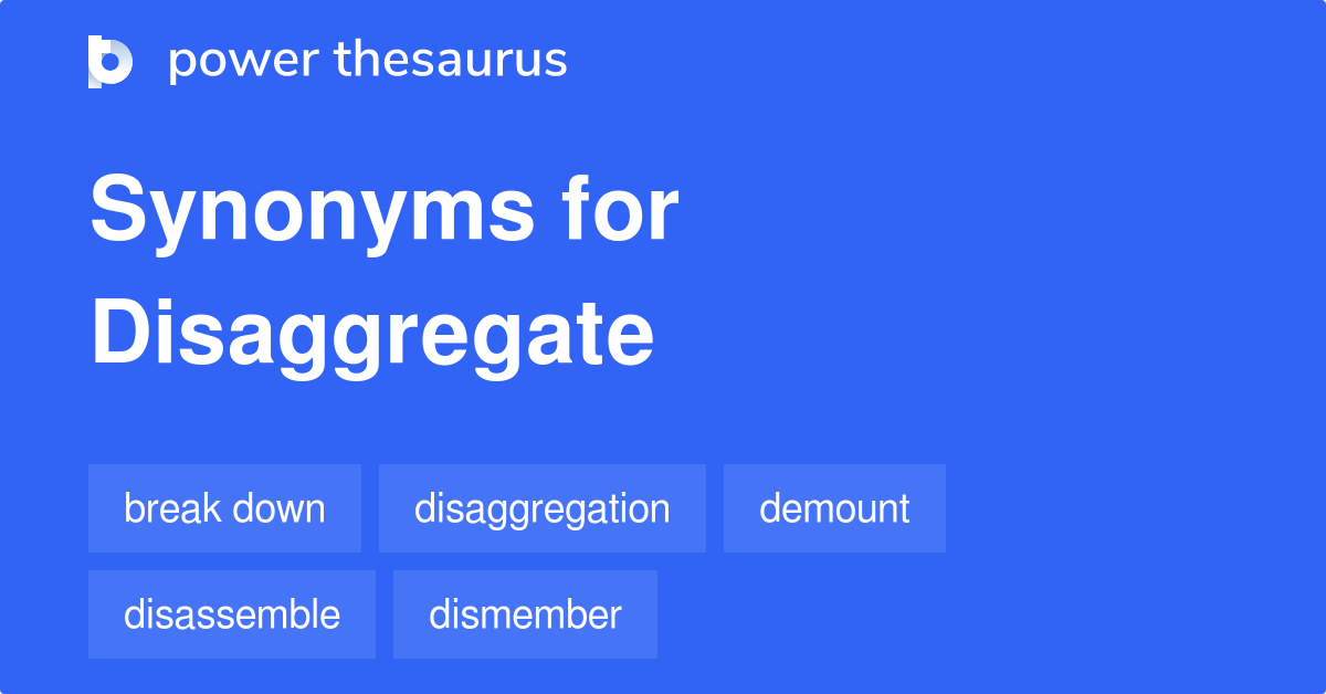 DISAGGREGATE Synonyms: 66 Similar Words & Phrases