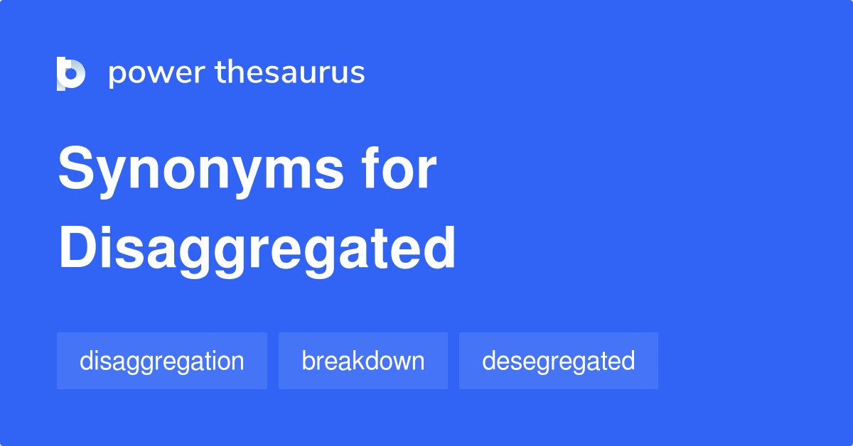 DISAGGREGATED Synonyms: 68 Similar Words & Phrases