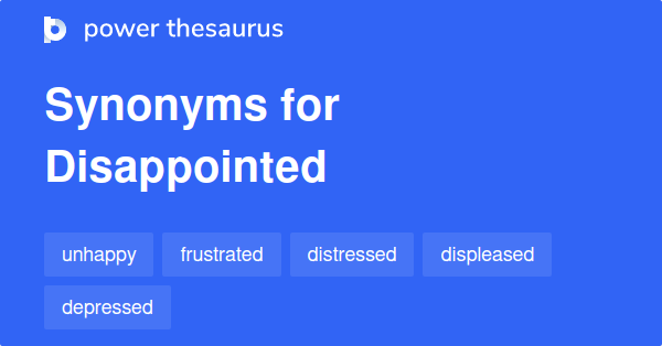 DISAPPOINTED Synonyms: 1 221 Similar Words & Phrases