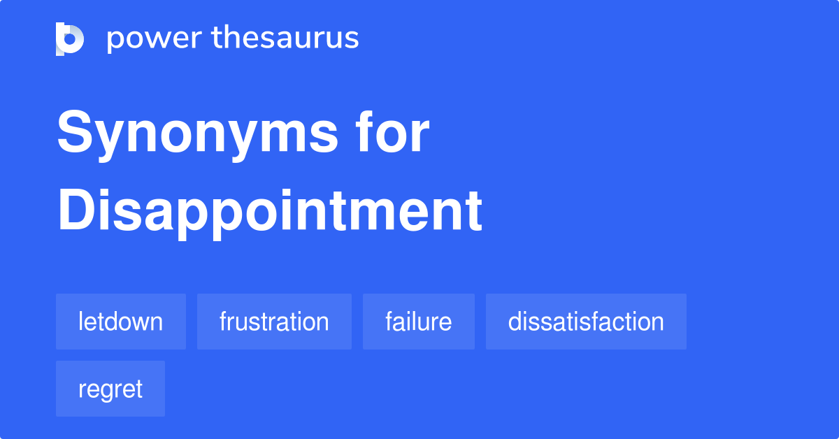 DISAPPOINTMENT Synonyms: 1 392 Similar Words & Phrases
