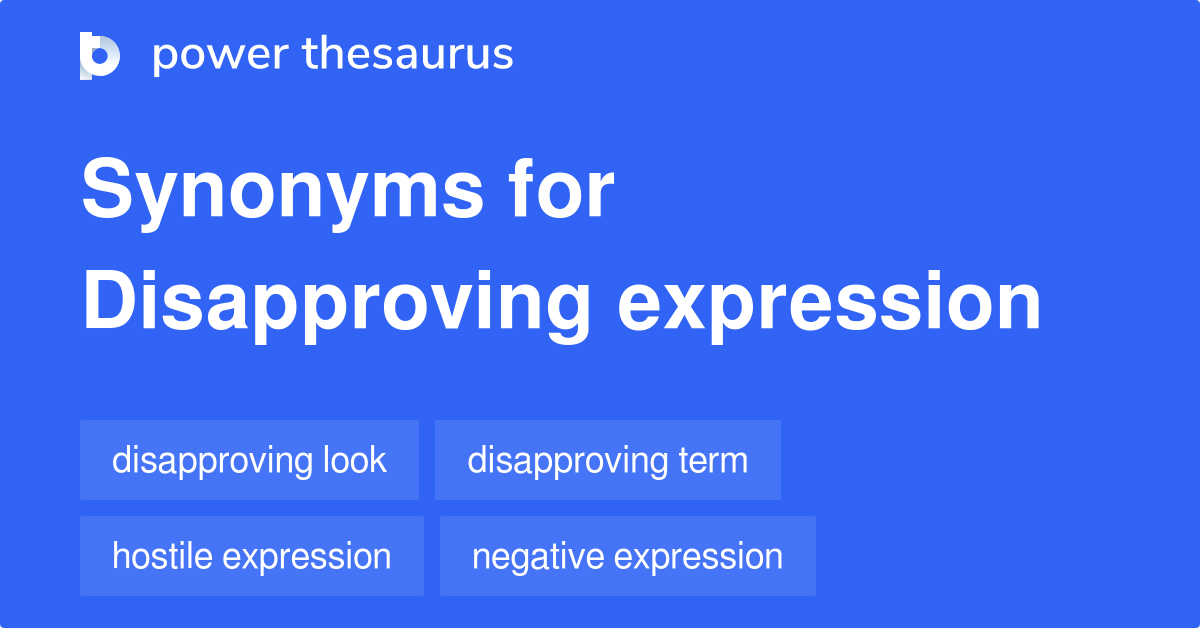 Disapproving Expression synonyms - 11 Words and Phrases for ...