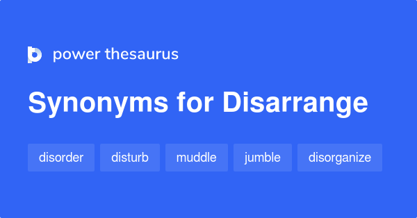 DISARRANGE Synonyms: 902 Similar Words & Phrases