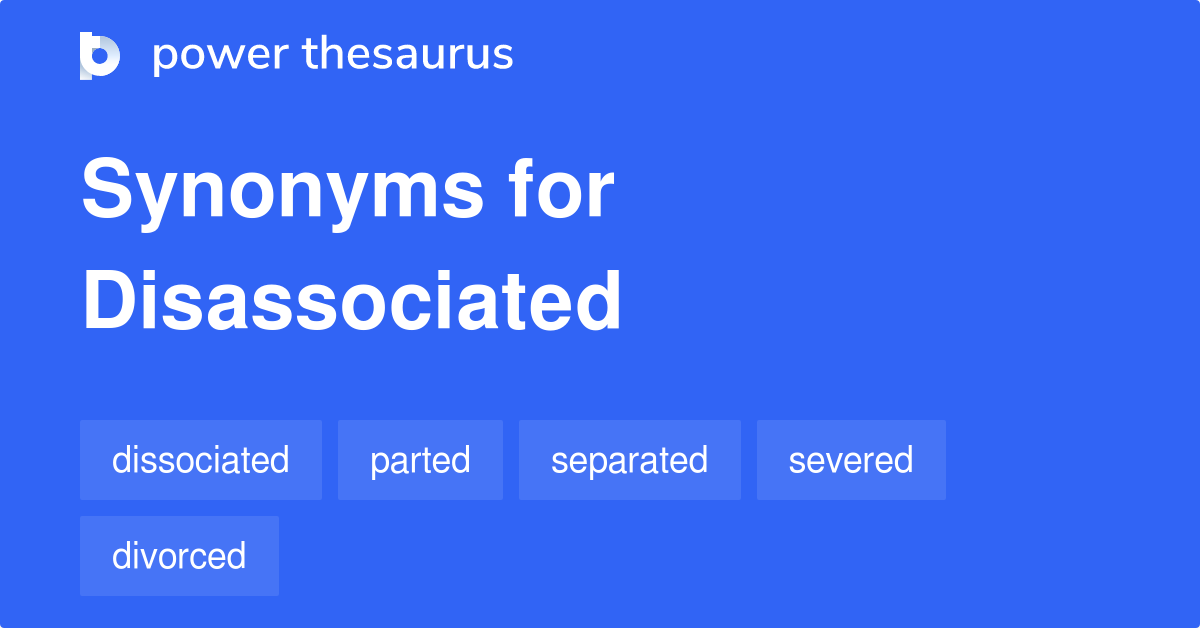 Disassociated synonyms - 231 Words and Phrases for Disassociated