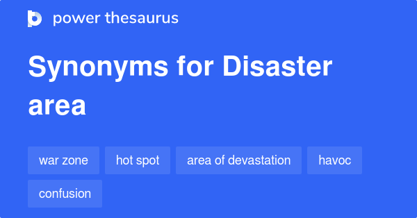 Disaster Area synonyms - 332 Words and Phrases for Disaster Area