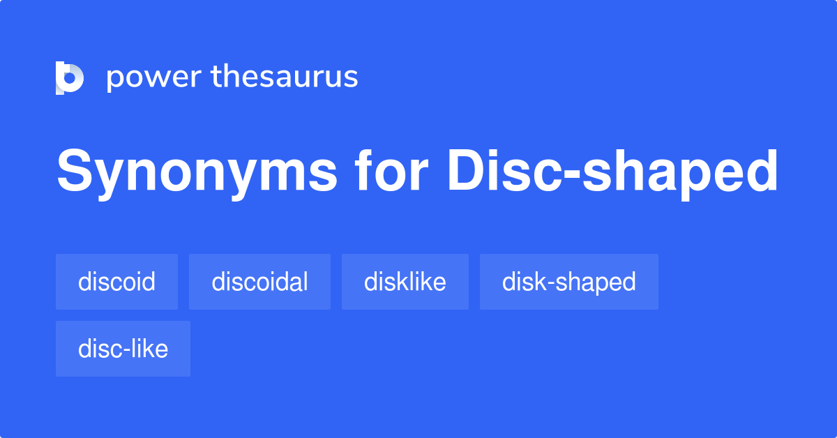 Disc-shaped synonyms - 76 Words and Phrases for Disc-shaped