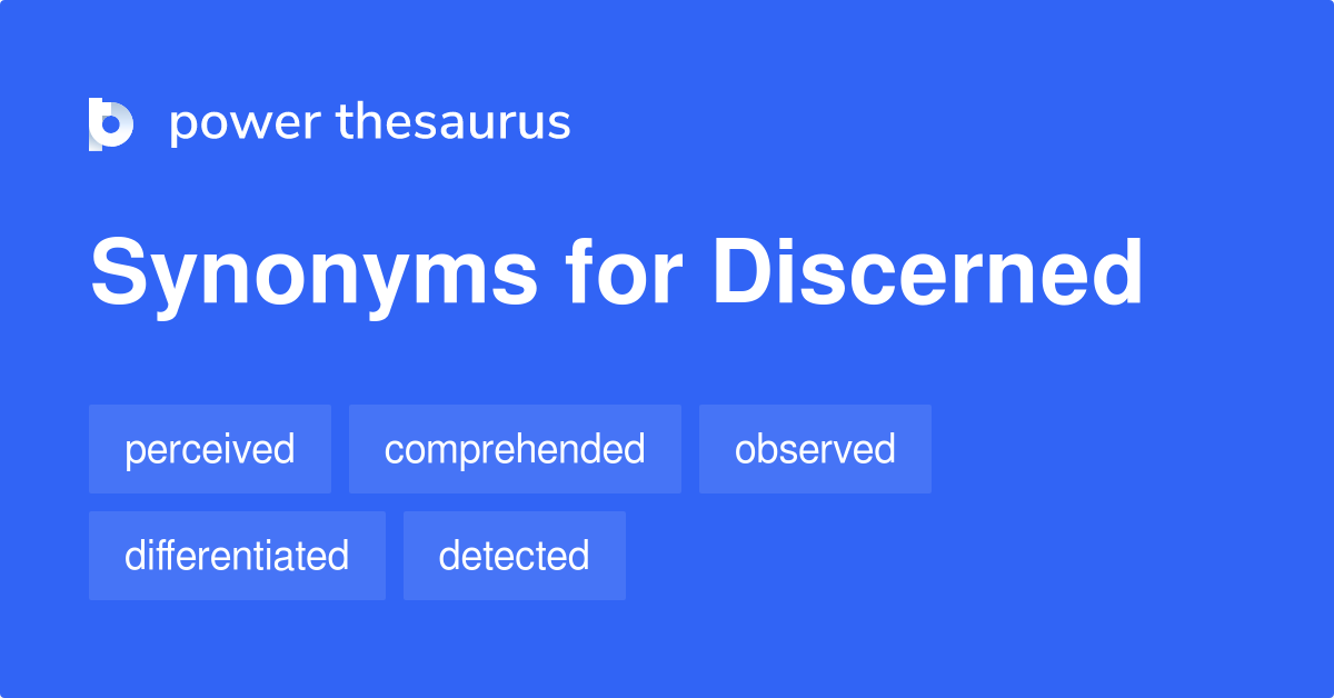 DISCERNED Synonyms: 751 Similar Words & Phrases