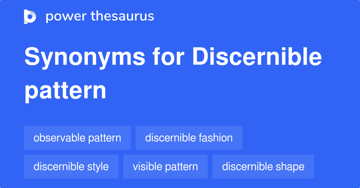 DISCERNIBLE PATTERN Synonyms: 33 Similar Phrases