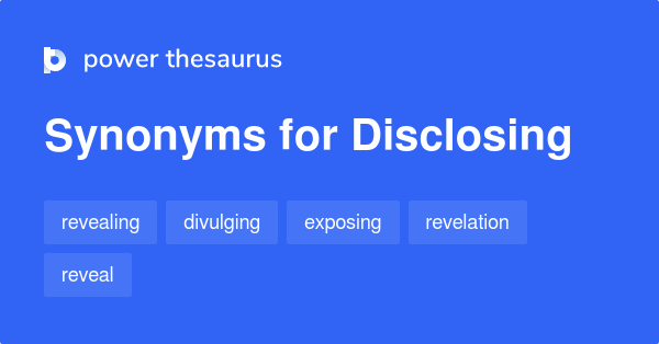 DISCLOSING Synonyms: 1 124 Similar Words & Phrases