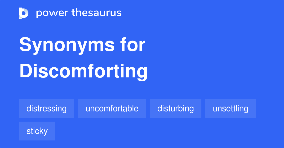 DISCOMFORTING Synonyms: 490 Similar Words & Phrases