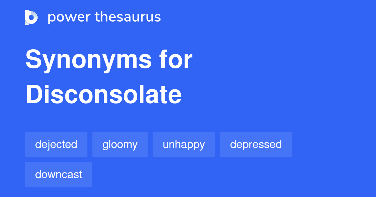 DISCONSOLATE Synonyms: 1 189 Similar Words & Phrases