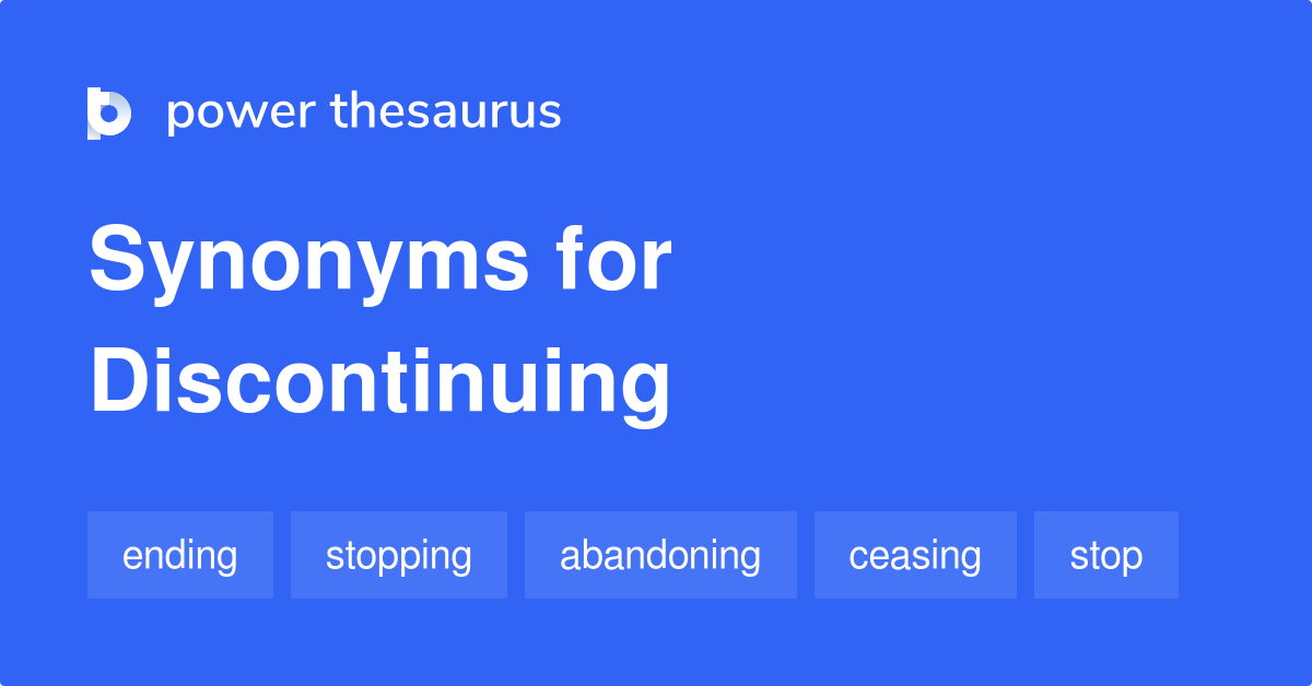 DISCONTINUING Synonyms: 631 Similar Words & Phrases