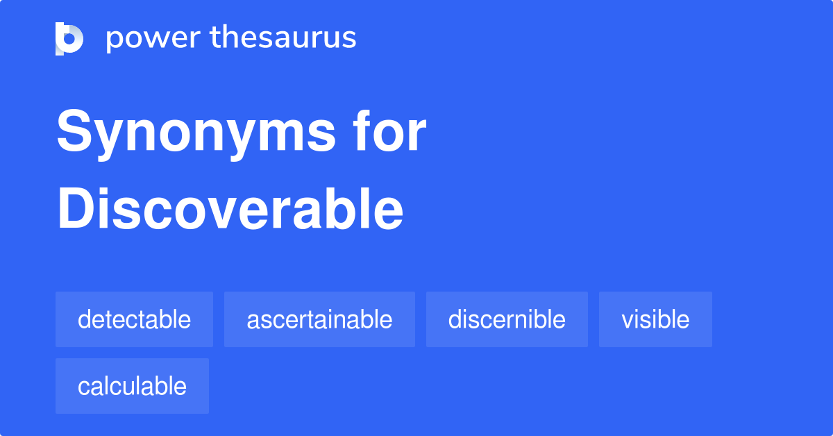 DISCOVERABLE Synonyms: 223 Similar Words & Phrases