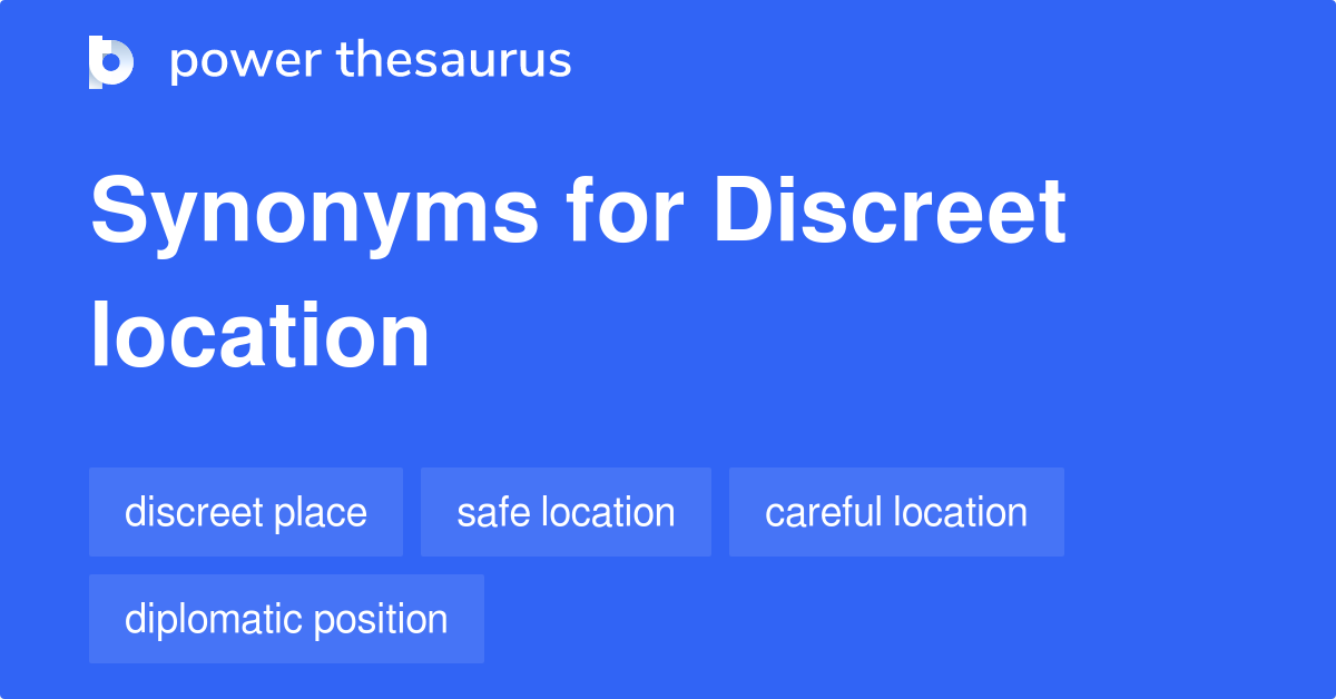 DISCREET LOCATION Synonyms: 10 Similar Phrases