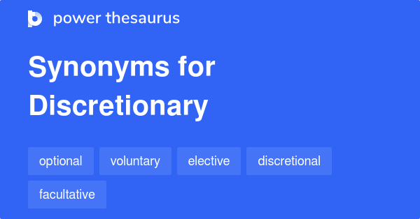 DISCRETIONARY Synonyms: 466 Similar Words & Phrases