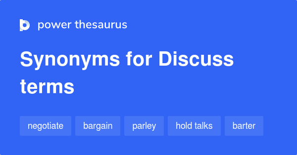 Discuss Terms synonyms - 168 Words and Phrases for Discuss Terms