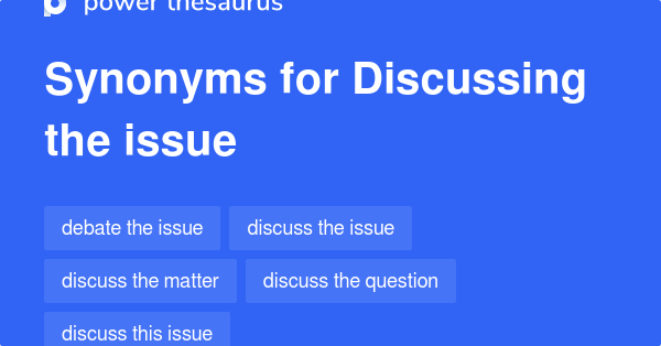 Discussing The Issue synonyms - 51 Words and Phrases for Discussing The ...