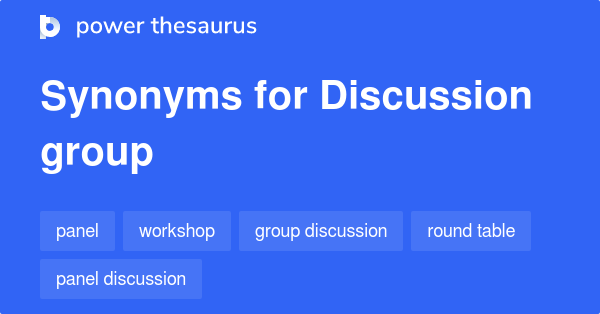 DISCUSSION GROUP Synonyms: 194 Similar Words & Phrases