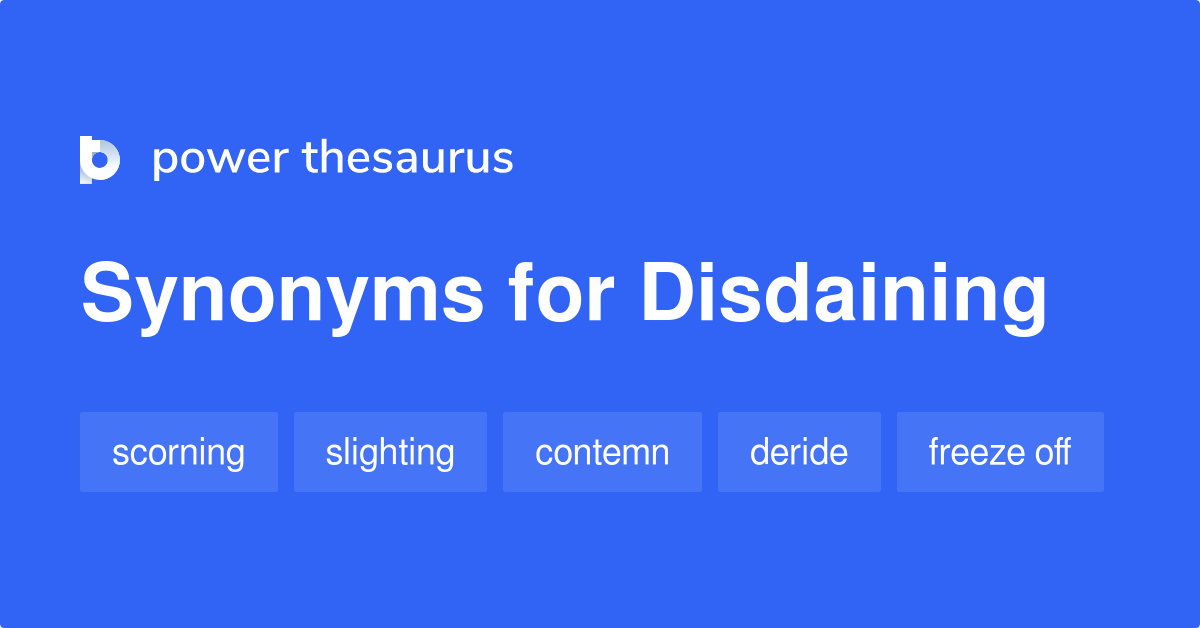 Disdaining synonyms - 116 Words and Phrases for Disdaining