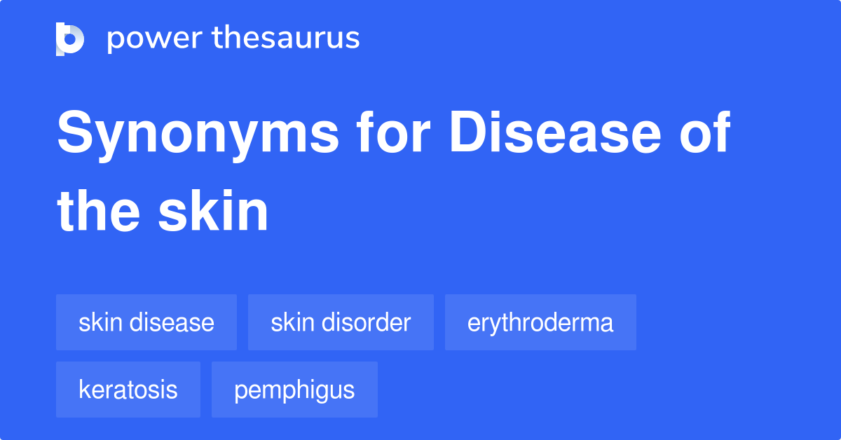 Disease Of The Skin synonyms - 15 Words and Phrases for Disease Of The Skin