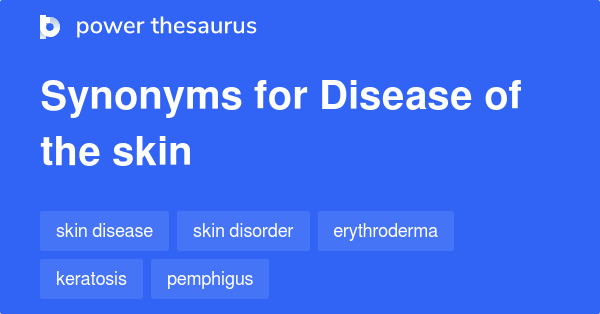 Disease Of The Skin synonyms - 15 Words and Phrases for Disease Of The Skin