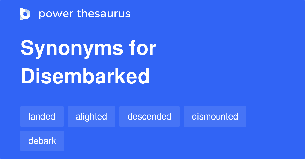 DISEMBARKED Synonyms: 154 Similar Words & Phrases
