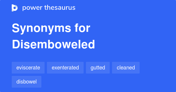 DISEMBOWELED Synonyms: 110 Similar Words & Phrases