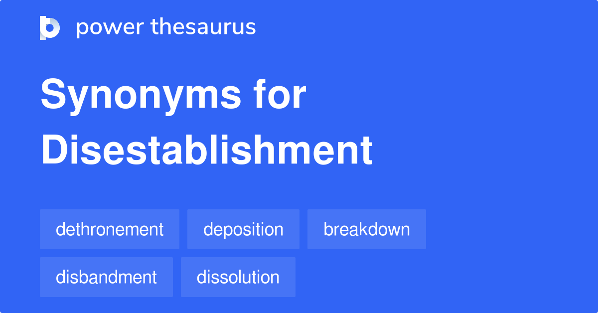 Disestablishment synonyms - 135 Words and Phrases for Disestablishment