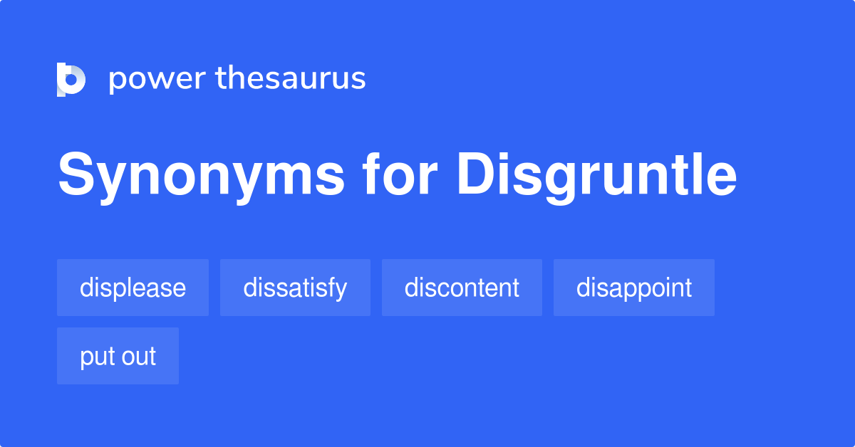 Disgruntle synonyms - 480 Words and Phrases for Disgruntle