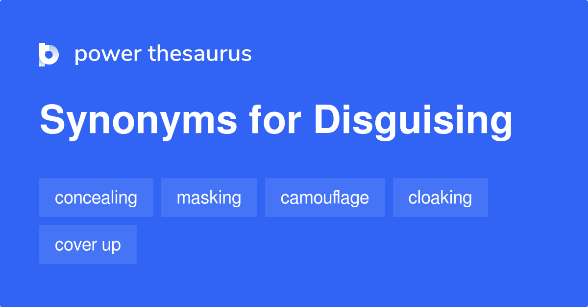 DISGUISING Synonyms: 460 Similar Words & Phrases