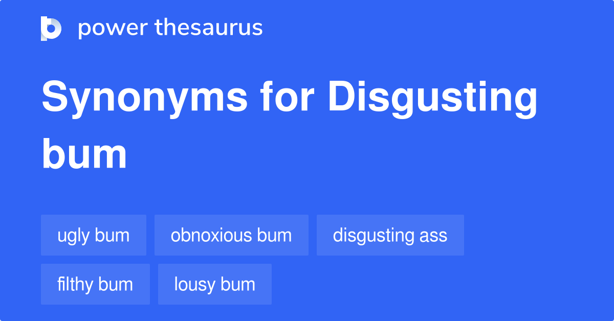 Disgusting Bum synonyms - 113 Words and Phrases for Disgusting Bum