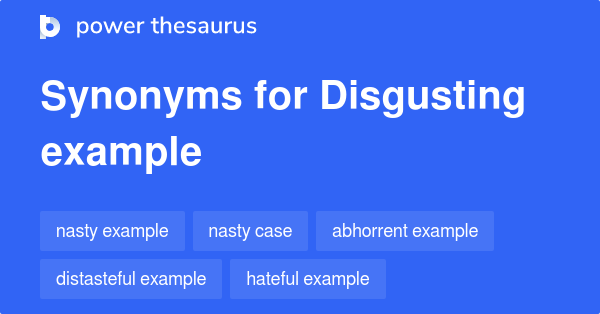 Disgusting Example synonyms - 34 Words and Phrases for Disgusting Example
