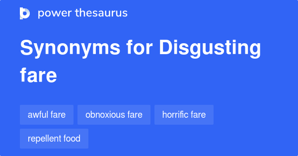 Disgusting Fare synonyms - 34 Words and Phrases for Disgusting Fare