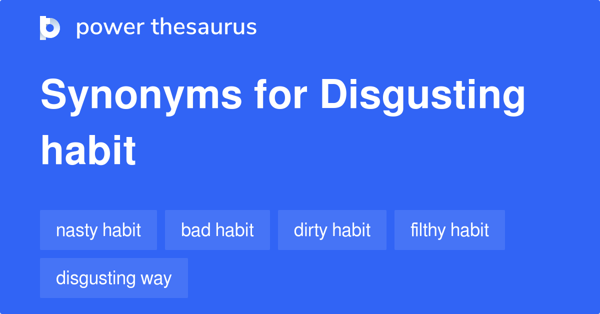 Disgusting Habit synonyms - 31 Words and Phrases for Disgusting Habit