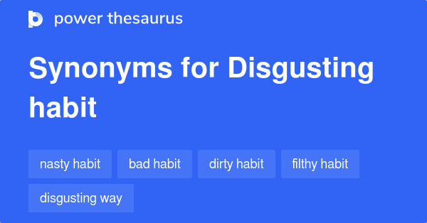 Disgusting Habit synonyms - 31 Words and Phrases for Disgusting Habit