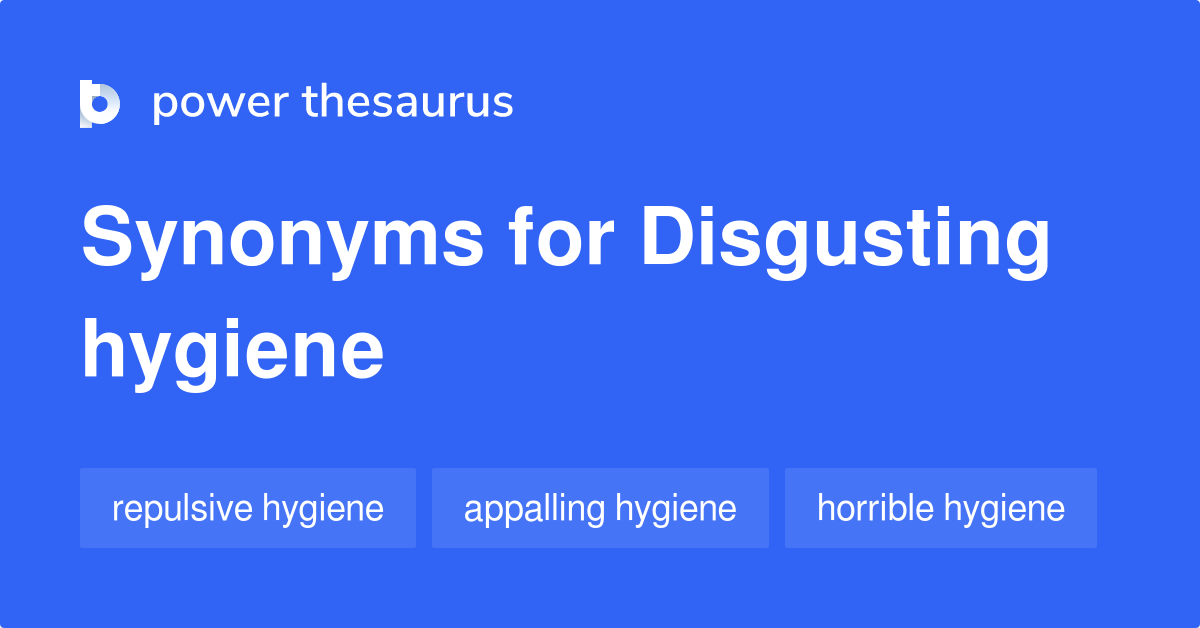 Disgusting Hygiene synonyms - 35 Words and Phrases for Disgusting Hygiene