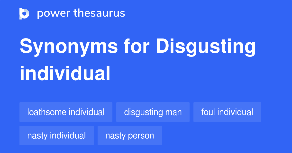 Disgusting Individual synonyms - 14 Words and Phrases for Disgusting ...