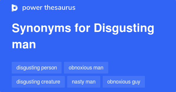DISGUSTING MAN Synonyms: 267 Similar Words & Phrases