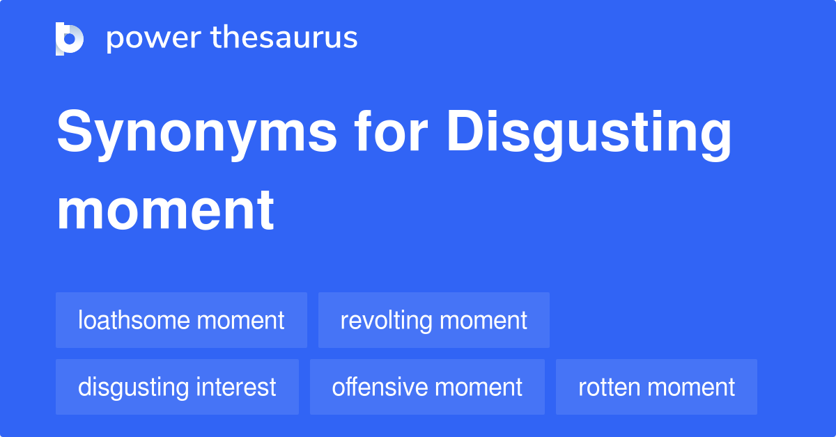 Disgusting Moment synonyms - 31 Words and Phrases for Disgusting Moment