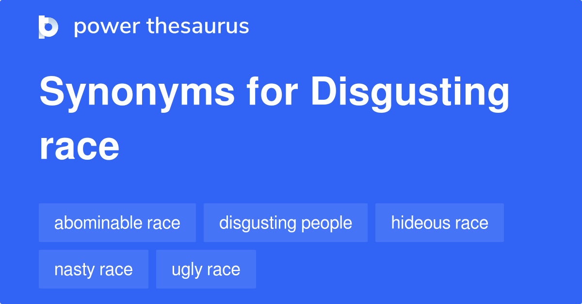 Disgusting Race synonyms - 15 Words and Phrases for Disgusting Race