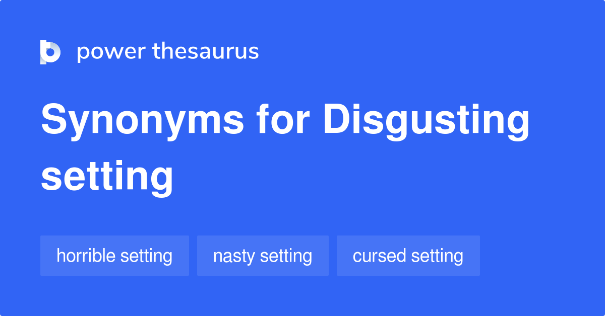 Disgusting Setting synonyms - 7 Words and Phrases for Disgusting Setting