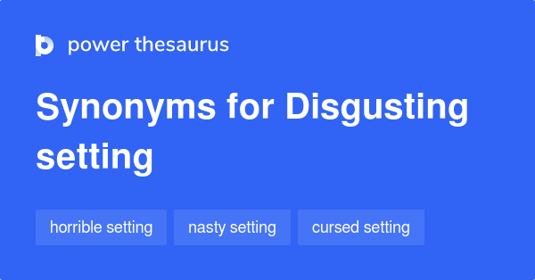 Disgusting Setting synonyms - 7 Words and Phrases for Disgusting Setting