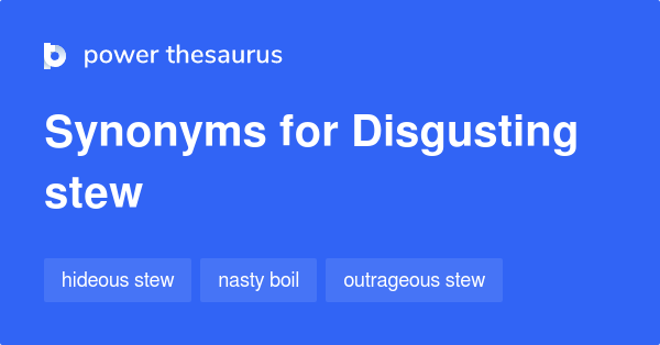 Disgusting Stew synonyms - 5 Words and Phrases for Disgusting Stew