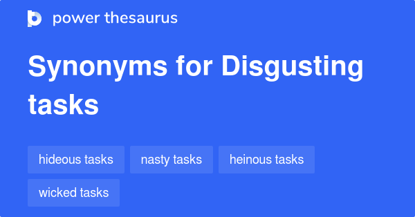 Disgusting Tasks synonyms - 18 Words and Phrases for Disgusting Tasks