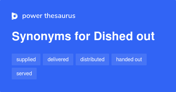 Dished Out synonyms - 114 Words and Phrases for Dished Out