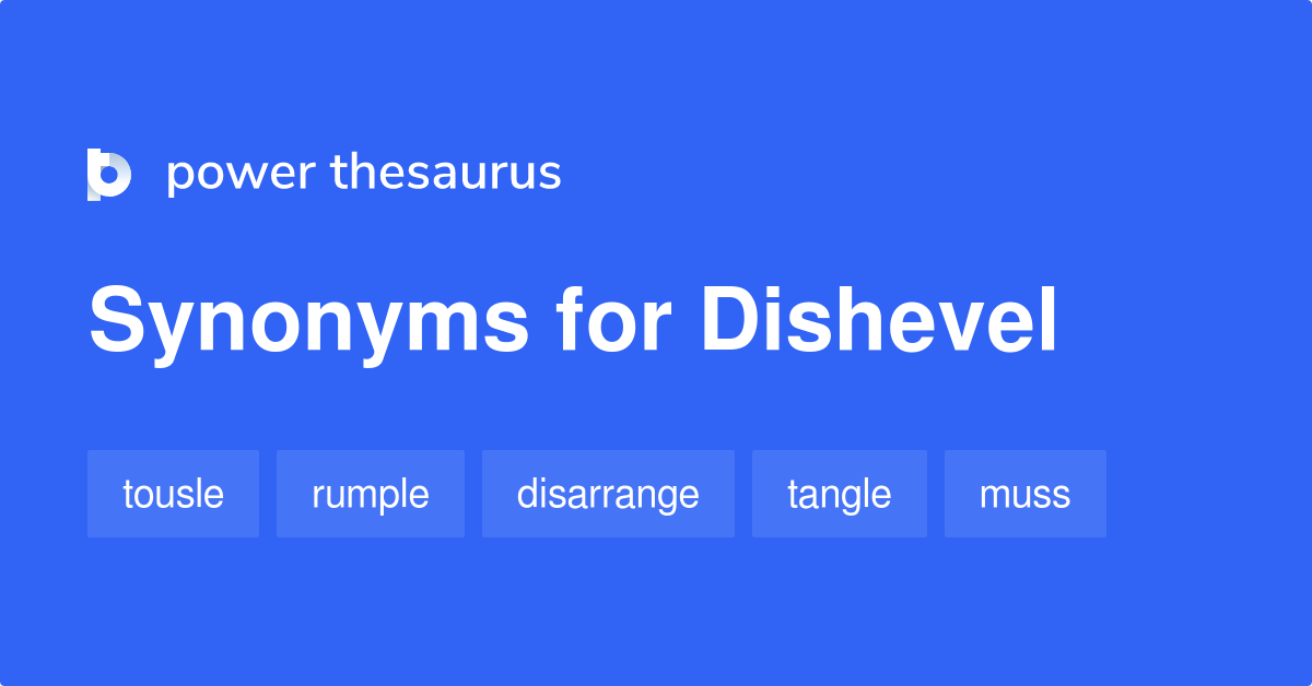 DISHEVEL Synonyms: 430 Similar Words & Phrases