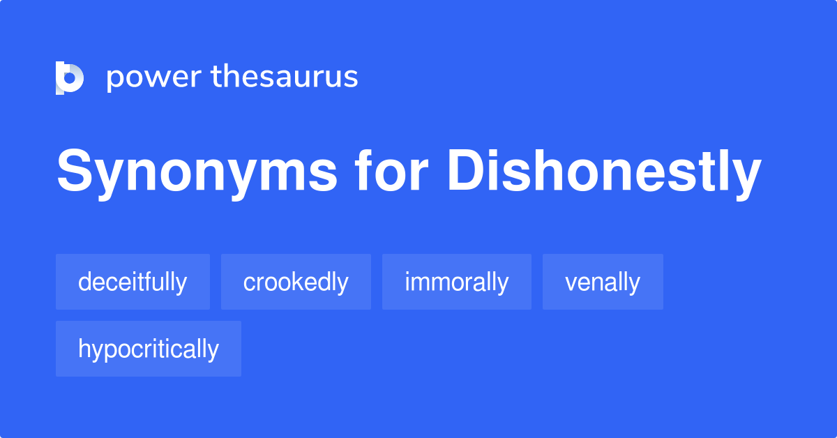 Dishonestly synonyms - 323 Words and Phrases for Dishonestly