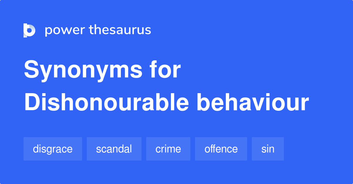 Dishonourable Behaviour synonyms - 37 Words and Phrases for ...