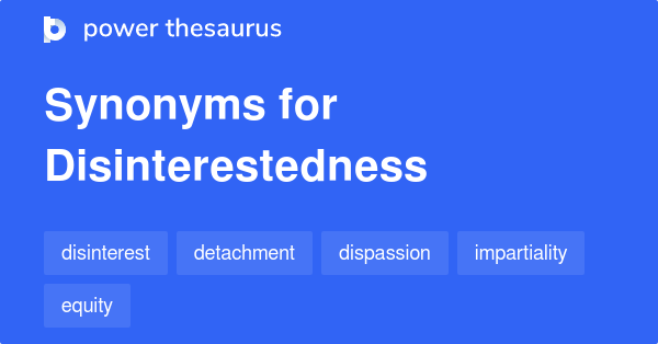 Disinterestedness synonyms - 595 Words and Phrases for Disinterestedness