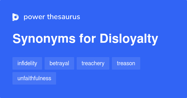 DISLOYALTY Synonyms: 703 Similar Words & Phrases